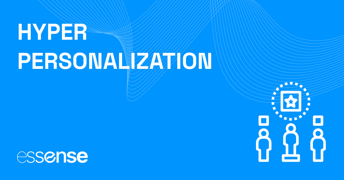 Hyper Personalization and Why It’s a Must